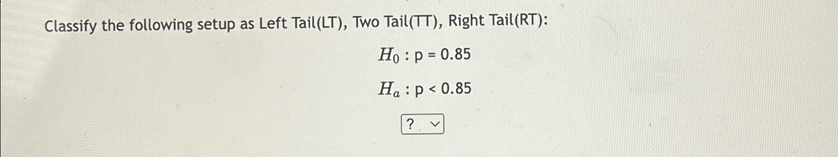Solved Classify the following setup as Left Tail(LT), ﻿Two | Chegg.com