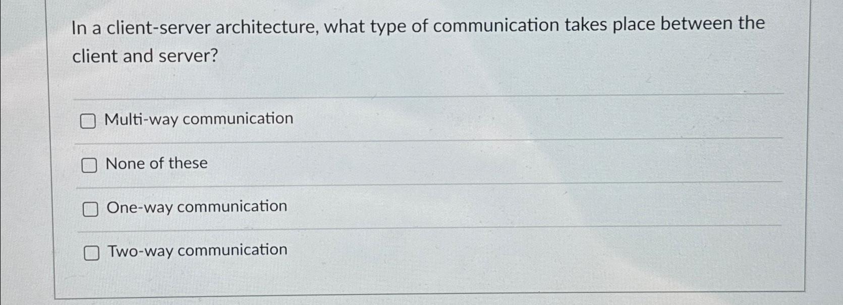 Solved In a client-server architecture, what type of | Chegg.com
