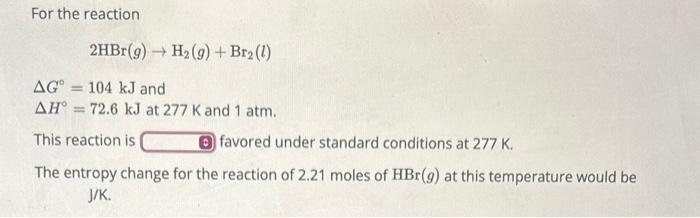 Solved For the reaction 2HBr(g)→H2(g)+Br2(l) ΔG∘=104 kJ and | Chegg.com