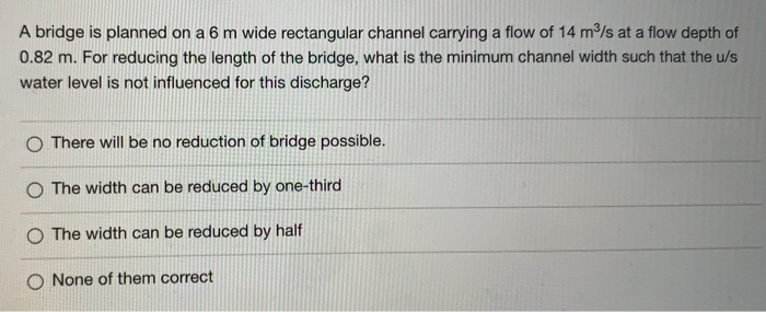 Solved A bridge is planned on a 6 m wide rectangular channel | Chegg.com