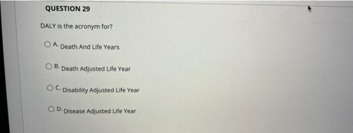 Solved QUESTION 29 DALY is the acronym for? OA Death And | Chegg.com