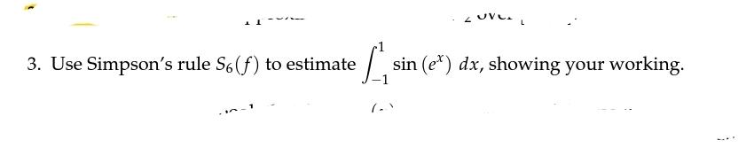 Solved Use Simpson's rule S6(f) ﻿to estimate ∫-11sin(ex)dx, | Chegg.com