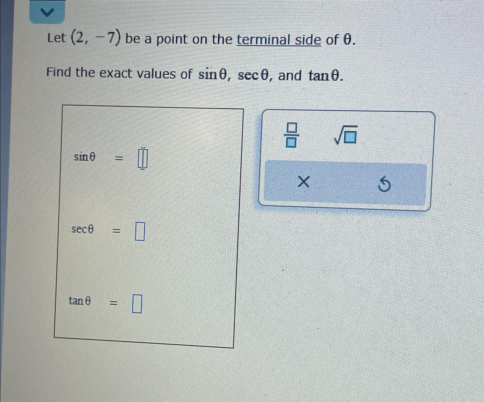 Solved Let (2,-7) ﻿be a point on the terminal side of θ.Find | Chegg.com
