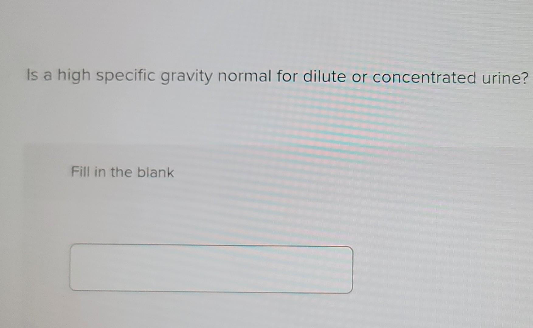 Solved Is a high specific gravity normal for dilute or | Chegg.com