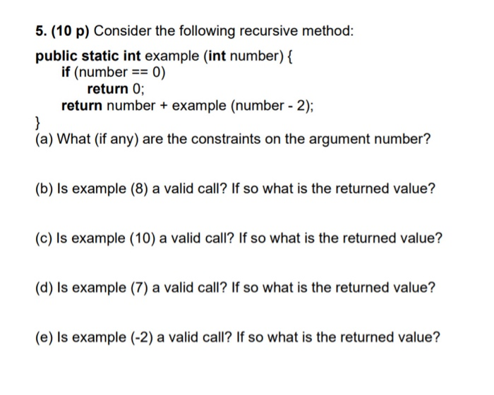 Solved 5. (10 p) Consider the following recursive method: | Chegg.com