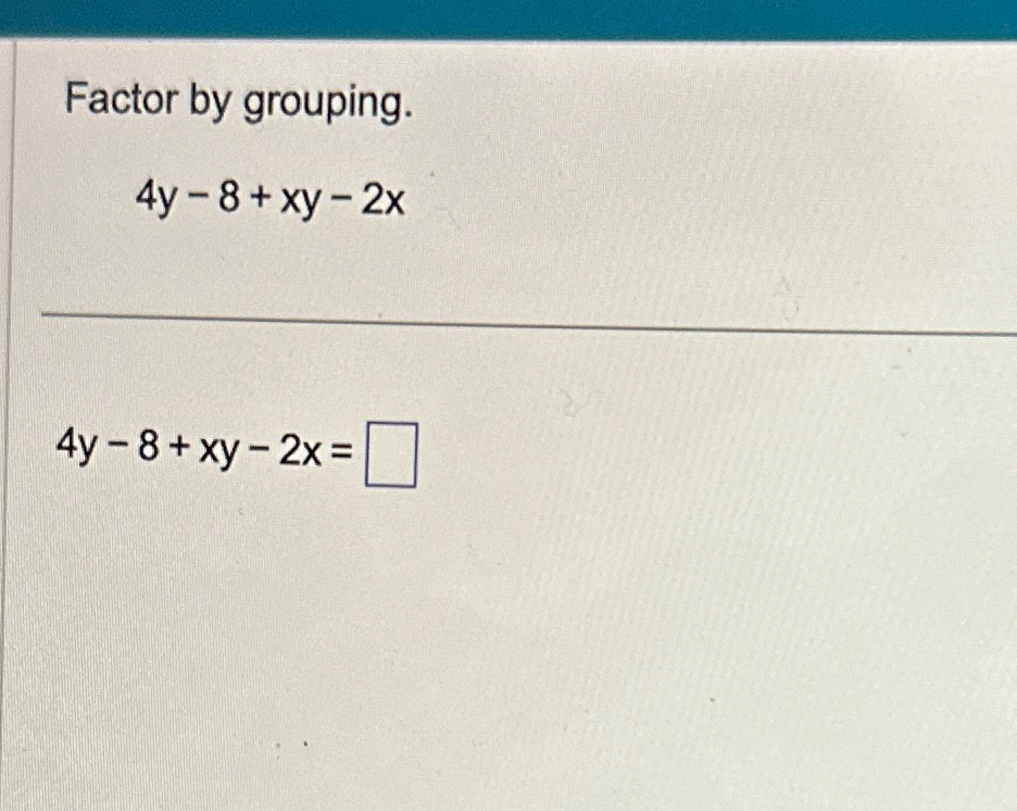 Solved Factor by grouping.4y-8+xy-2x4y-8+xy-2x= | Chegg.com