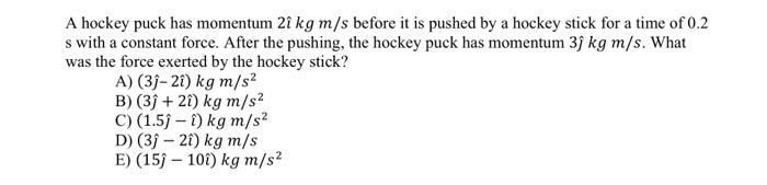 Solved A hockey puck has momentum 2 ^kgm/s before it is | Chegg.com