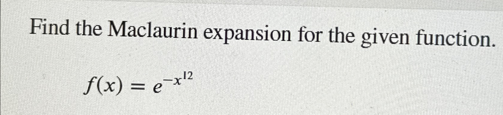Solved Find the Maclaurin expansion for the given | Chegg.com