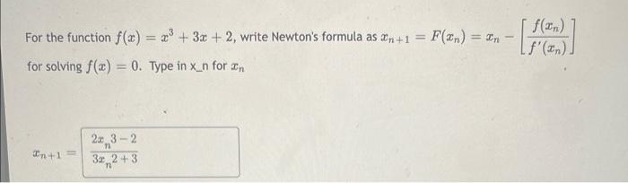 Solved For the function f(x)=x3+3x+2, write Newton's formula | Chegg.com