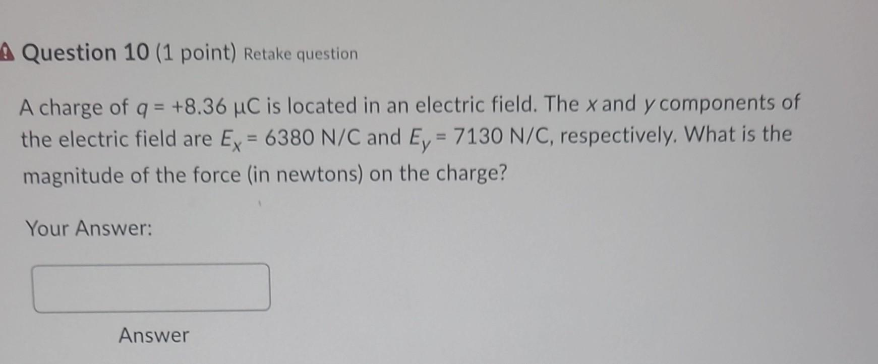 Solved Question 10 (1 point) Retake question A charge of | Chegg.com