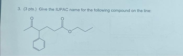 Solved 3. (3 pts.) Give the IUPAC name for the following | Chegg.com Solved 3. (3 pts.) Give the IUPAC name for the following | Chegg.com