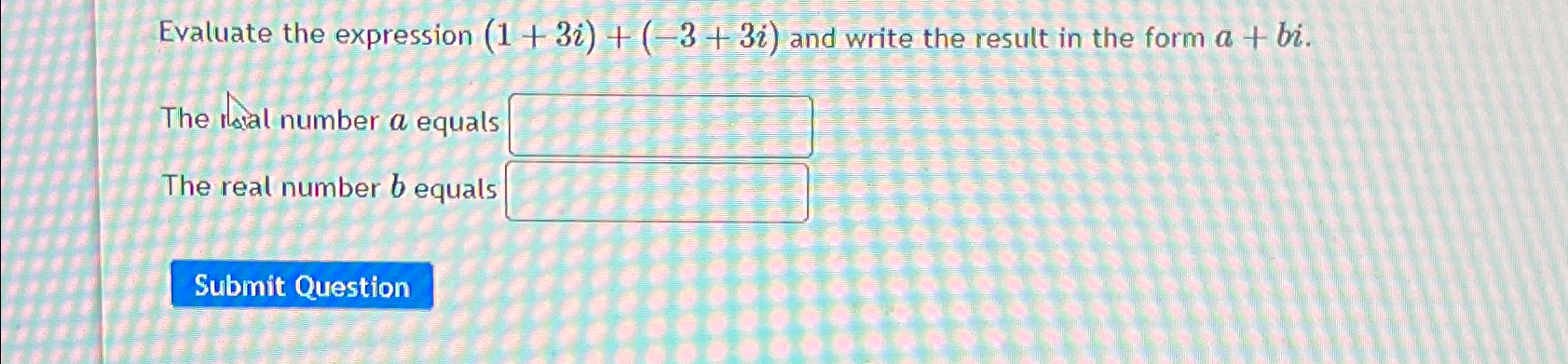 Solved Evaluate the expression (1+3i)+(-3+3i) ﻿and write the | Chegg.com