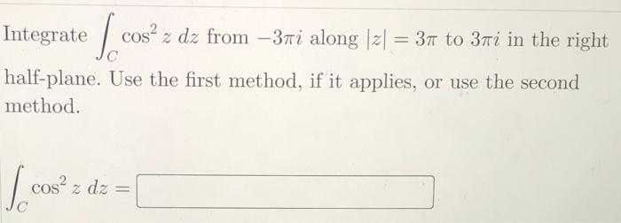 Solved Integrate ∫Ccos2zdz from −3πi along ∣z∣=3π to 3πi in | Chegg.com