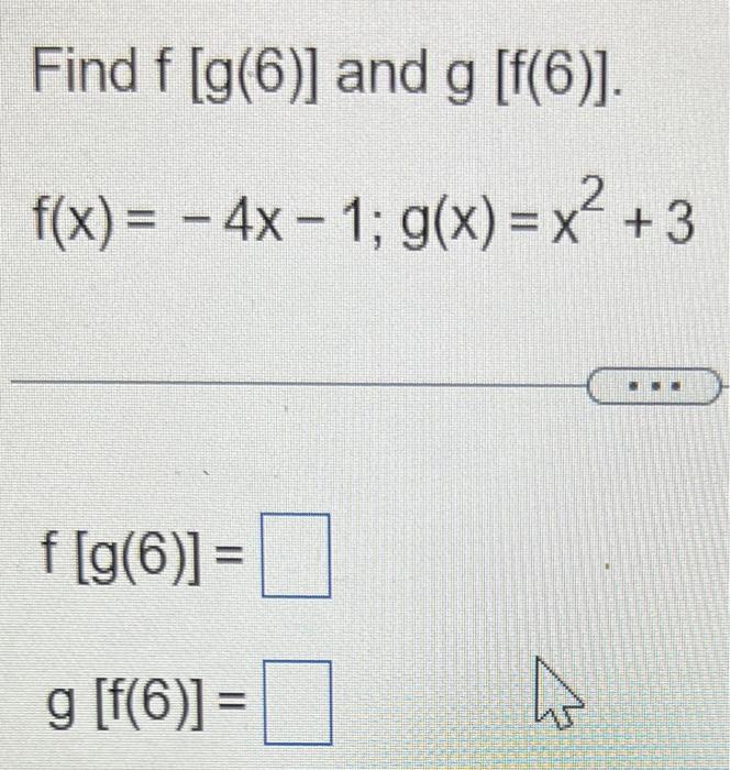 Solved Find f[g(6)] and g[f(6)]. f(x)=−4x−1;g(x)=x2+3 | Chegg.com