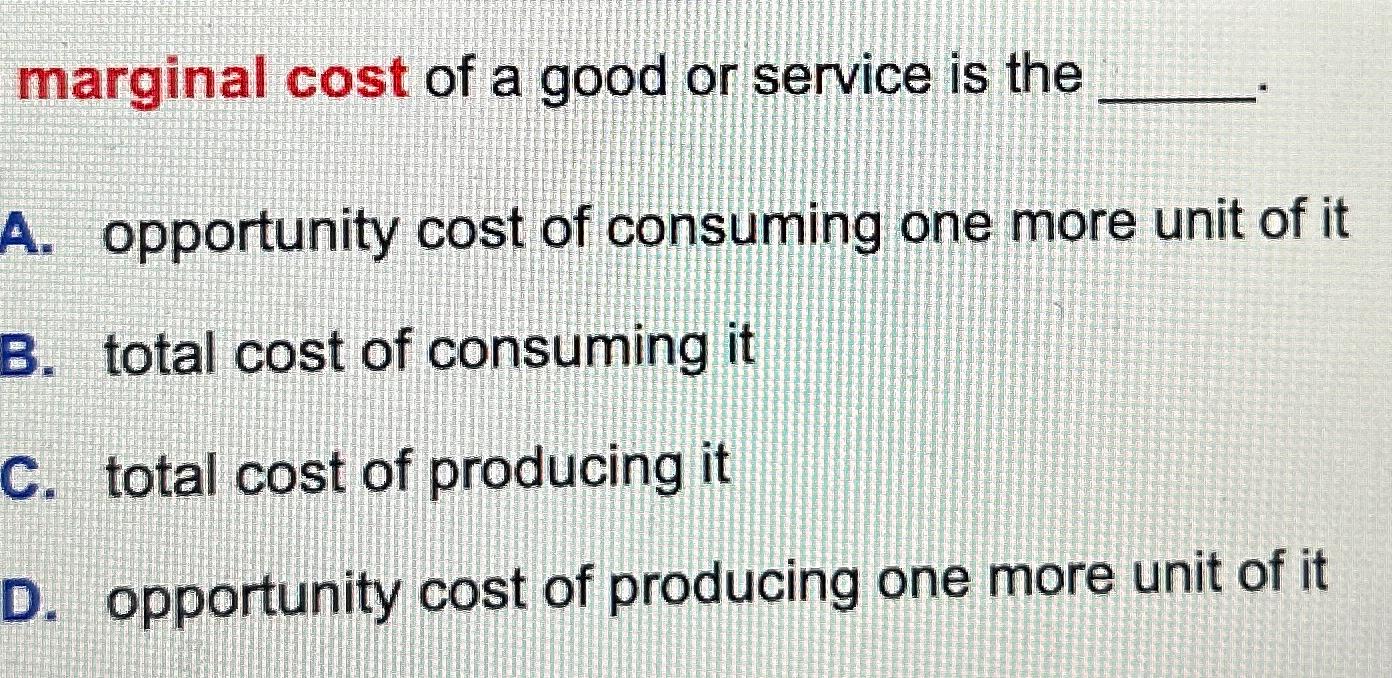 Solved marginal cost of a good or service is theA. | Chegg.com