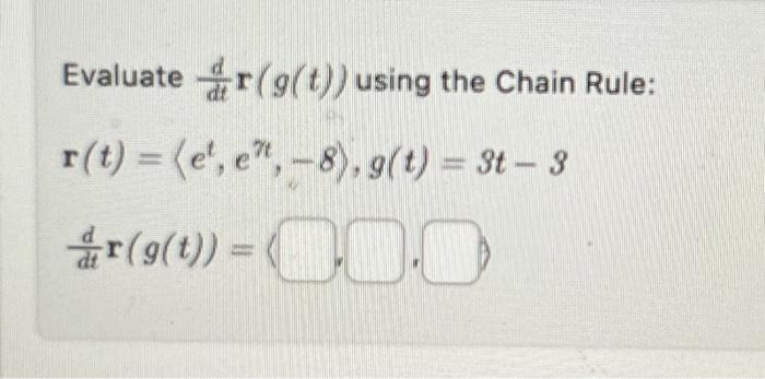 Solved Evaluate dtdr(g(t)) using the Chain Rule: | Chegg.com