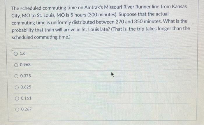 Solved The scheduled commuting time on Amtrak's Missouri | Chegg.com