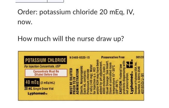 Solved Order: potassium chloride 20mEq, IV, now. How much | Chegg.com