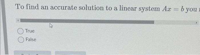 Solved To find an accurate solution to a linear system Ax=b | Chegg.com