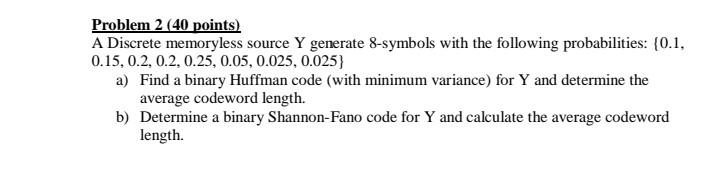 Solved Problem 2 (40 points) A Discrete memoryless source Y | Chegg.com