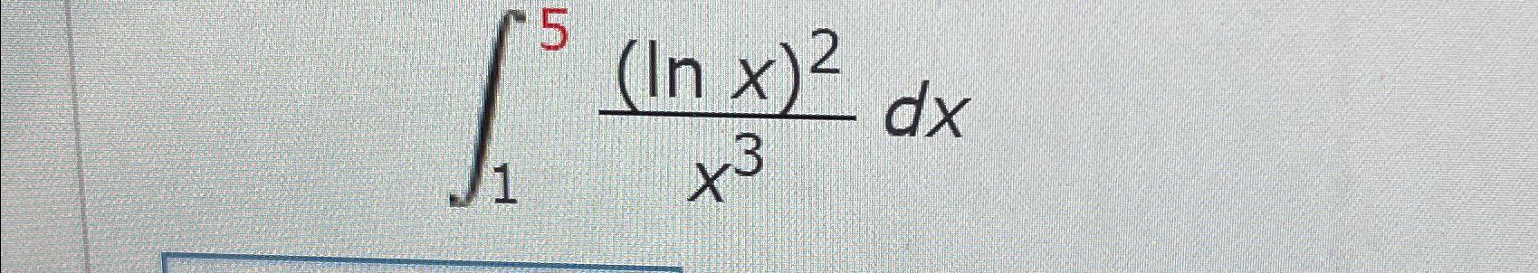 Solved ∫15(lnx)2x3dx | Chegg.com