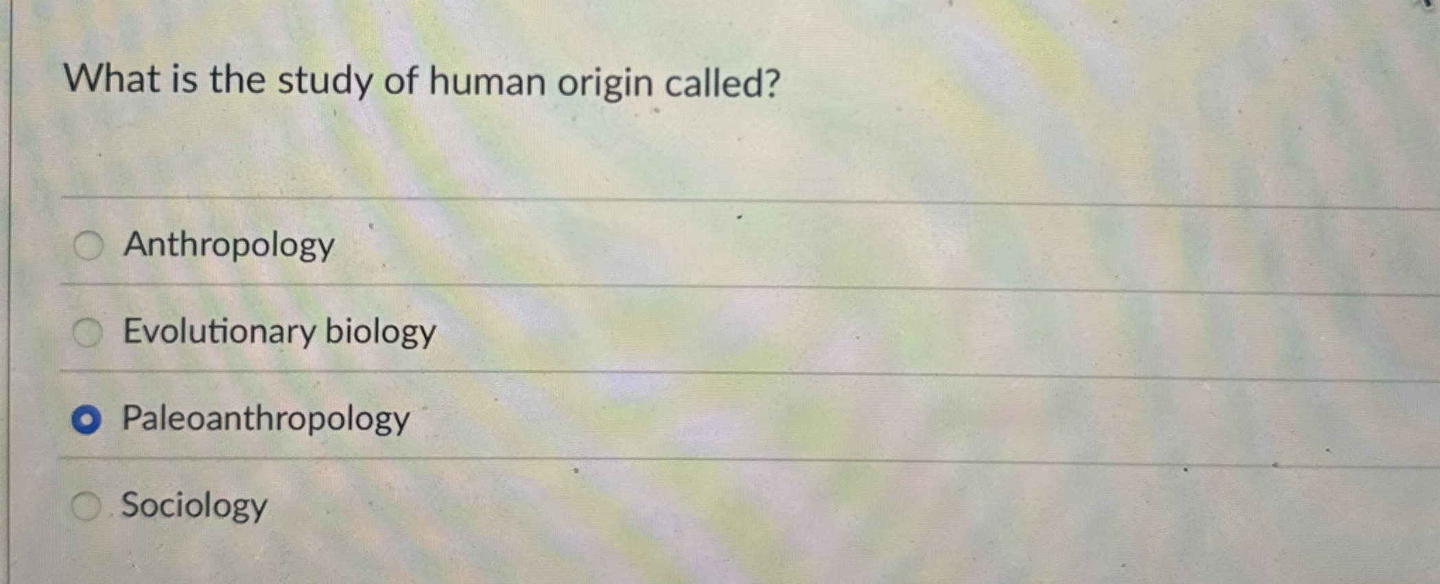 Solved What is the study of human origin | Chegg.com