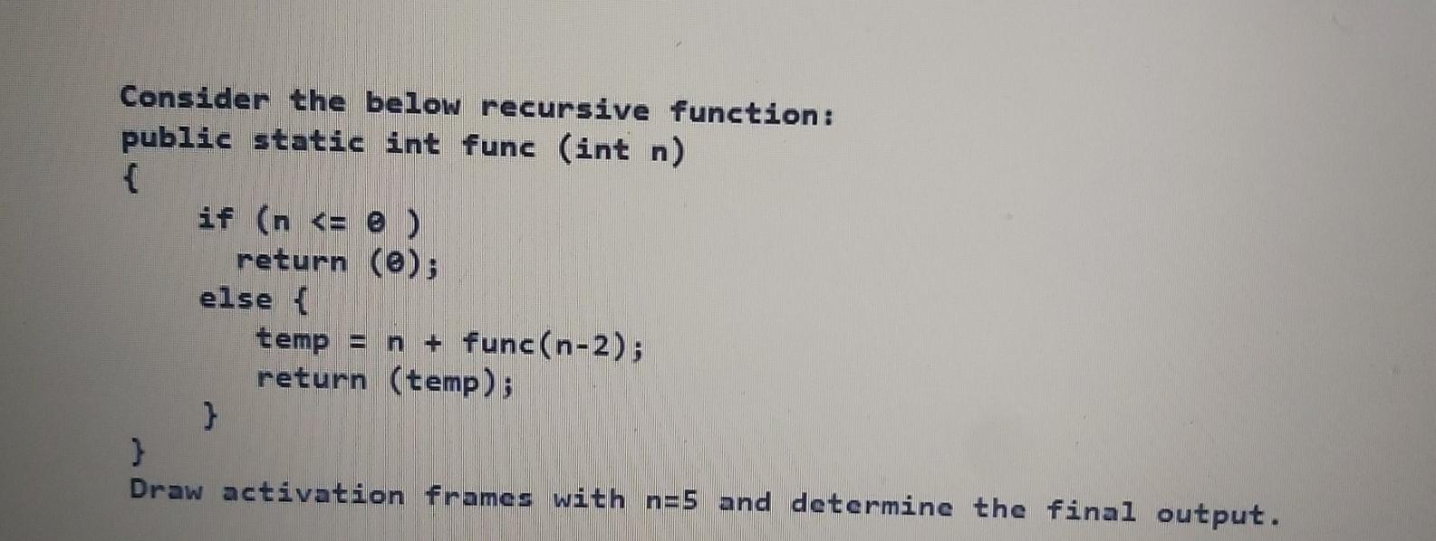 Solved Consider the below recursive function: public static | Chegg.com