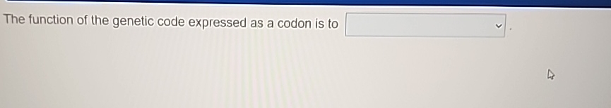 Solved The function of the genetic code expressed as a codon | Chegg.com