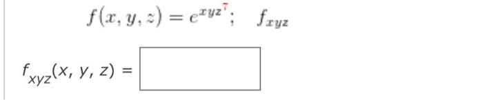 Solved f(x,y,z)=exyz7 fxyz(x,y,z)= | Chegg.com