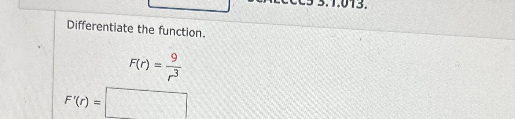 Solved Differentiate the function.F(r)=9r3F'(r)= | Chegg.com