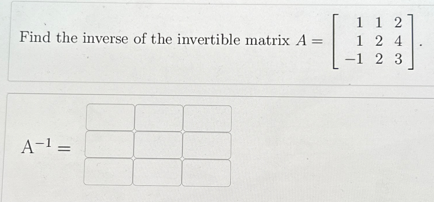 Solved Find the inverse of the invertible matrix | Chegg.com
