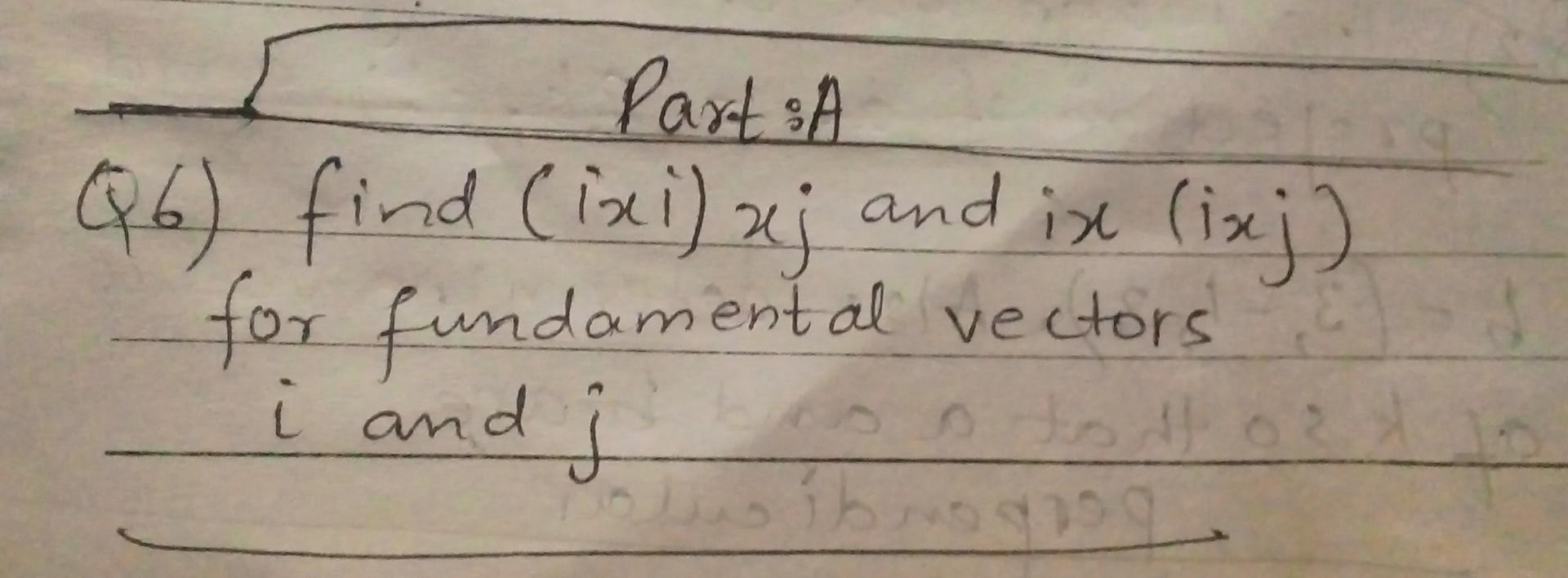 Solved Part: A Q6) find (ixi) xj and ix (ixj) for | Chegg.com