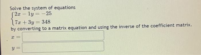 Solved Solve the system of equations {2x−1y=−257x+3y=348 by | Chegg.com