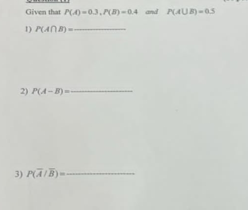 Solved Given that P(A)=0.3,P(B)=0.4 ﻿and | Chegg.com