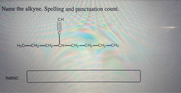 Solved Name the alkyne. Spelling and punctuation | Chegg.com
