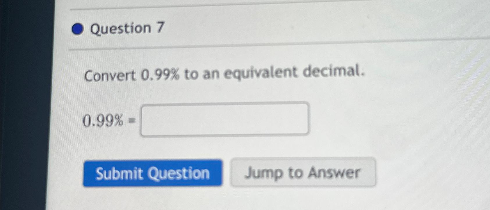 Solved Question 7Convert 0.99% ﻿to an equivalent | Chegg.com