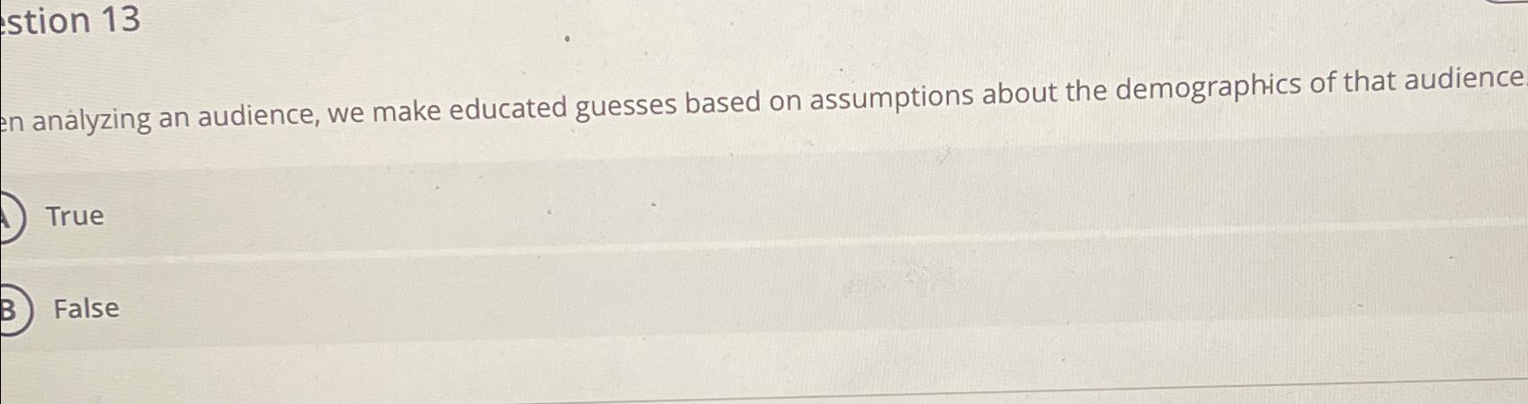 Solved stion 13when analyzing an audience, we make educated | Chegg.com