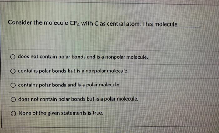 Solved Consider the molecule CF4 with C as central atom. | Chegg.com