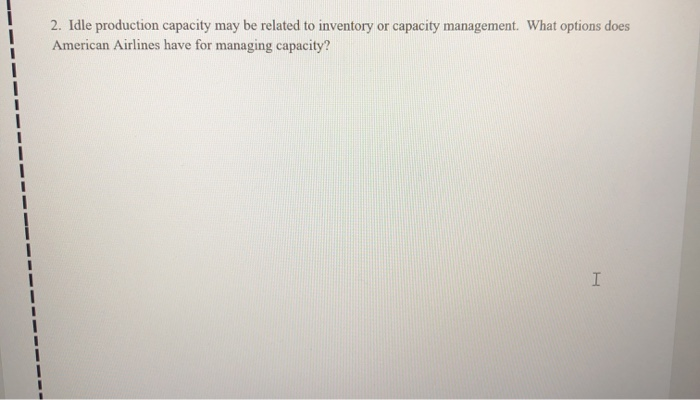 Solved 2. Idle production capacity may be related to | Chegg.com