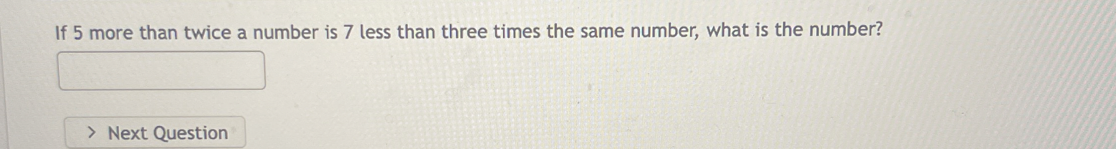 Solved If 5 ﻿more than twice a number is 7 ﻿less than three | Chegg.com