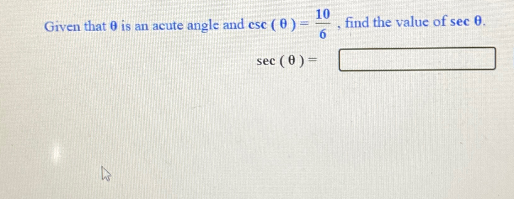 Solved Given that θ ﻿is an acute angle and csc(θ)=106, ﻿find | Chegg.com