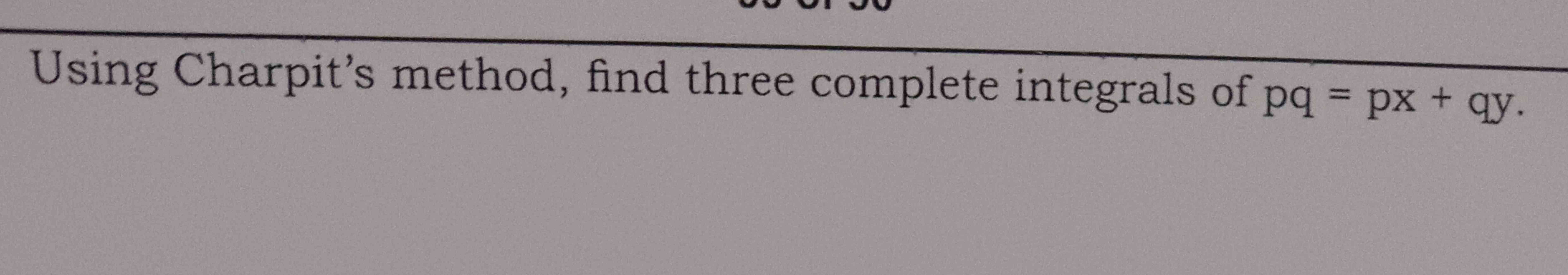 Solved Using Charpit's method, find three complete integrals | Chegg.com