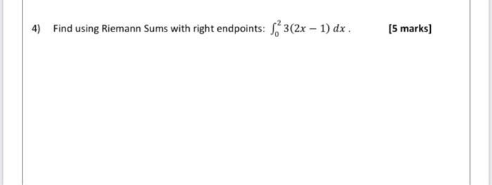 Solved 4) Find using Riemann Sums with right endpoints: | Chegg.com