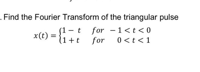 Solved . Find the Fourier Transform of the triangular pulse | Chegg.com