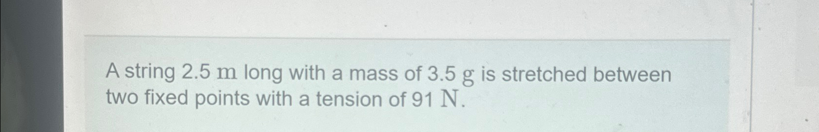 Solved A string 2.5m ﻿long with a mass of 3.5g ﻿is stretched | Chegg.com