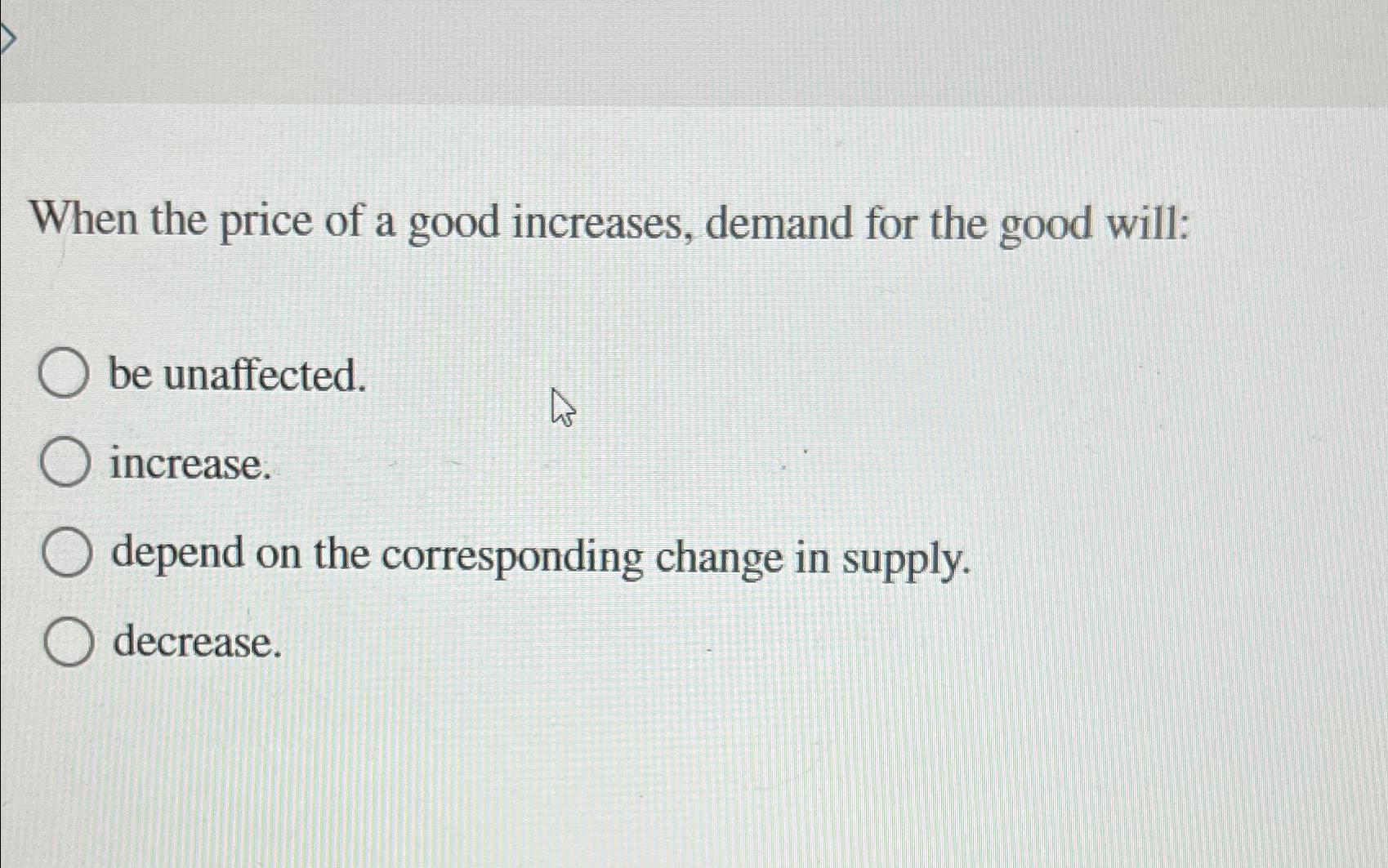 Solved When the price of a good increases, demand for the | Chegg.com