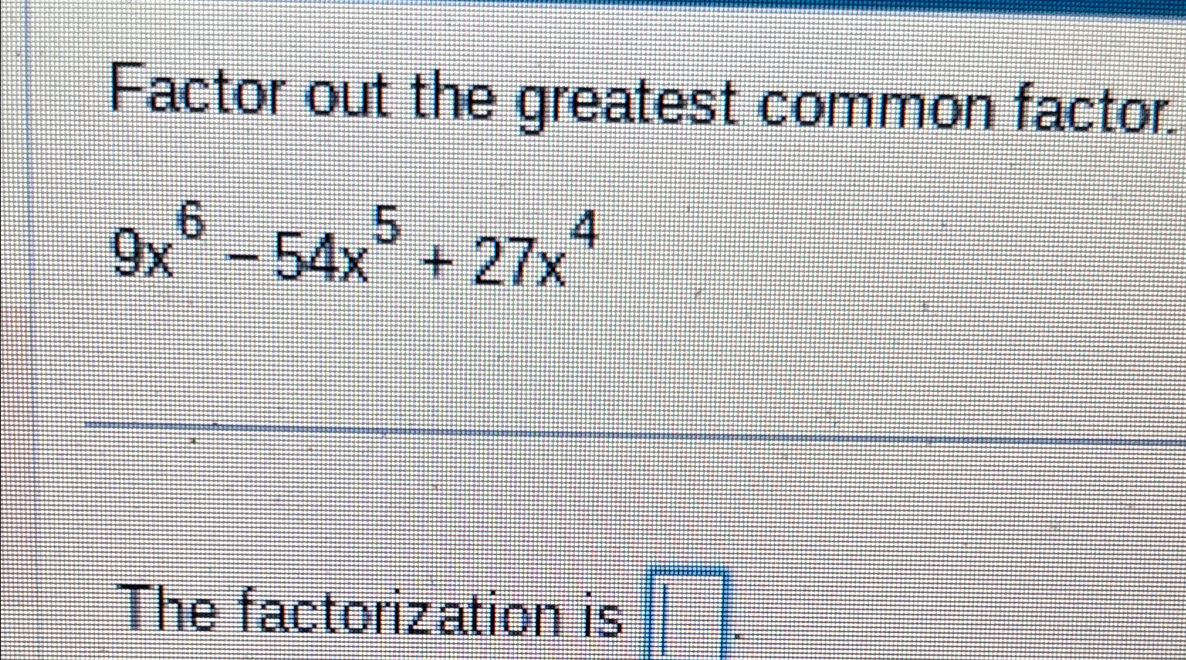 Solved Factor out the greatest common | Chegg.com