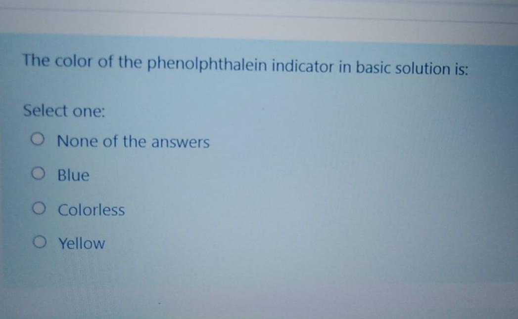 Solved The color of the phenolphthalein indicator in basic | Chegg.com