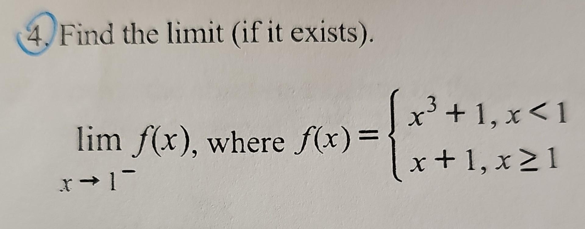 Solved 4. Find the limit (if it exists). limx→1−f(x), where | Chegg.com