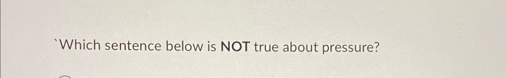 Solved 'Which sentence below is NOT true about pressure? | Chegg.com